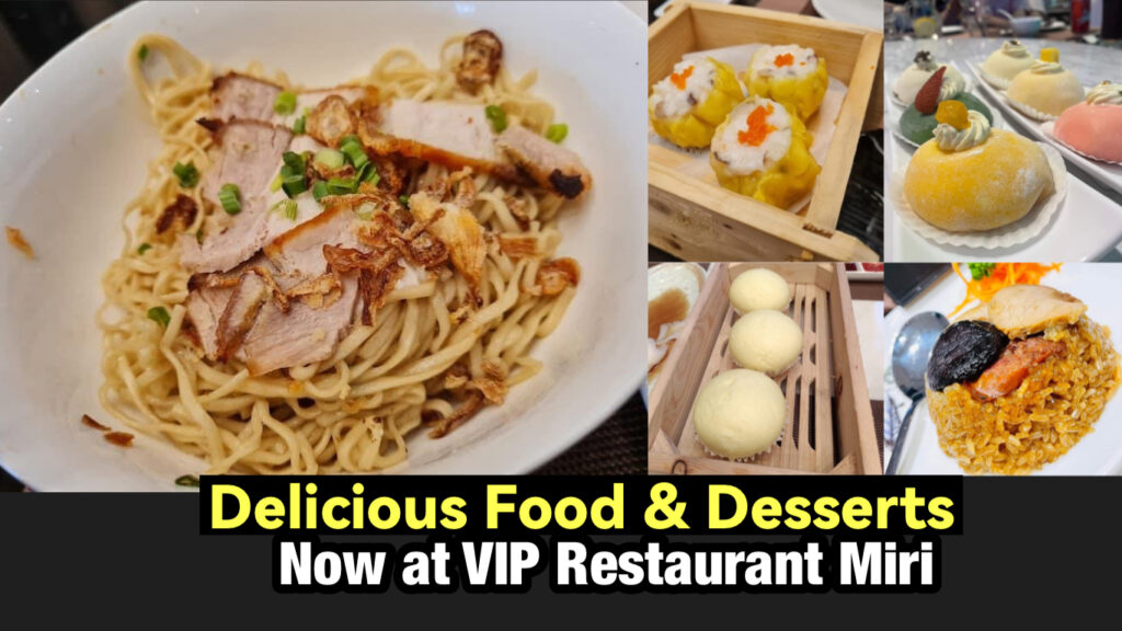 Delicious Food & Desserts now at VIP Restaurant Miri - Miri City Sharing
