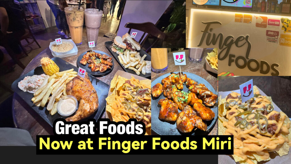 Great Foods now at Finger Foods Miri - Miri City Sharing