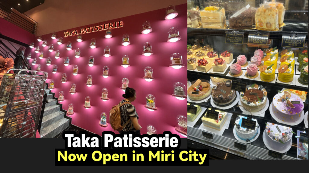 Taka Patisserie is Finally Open in Miri - Miri City Sharing