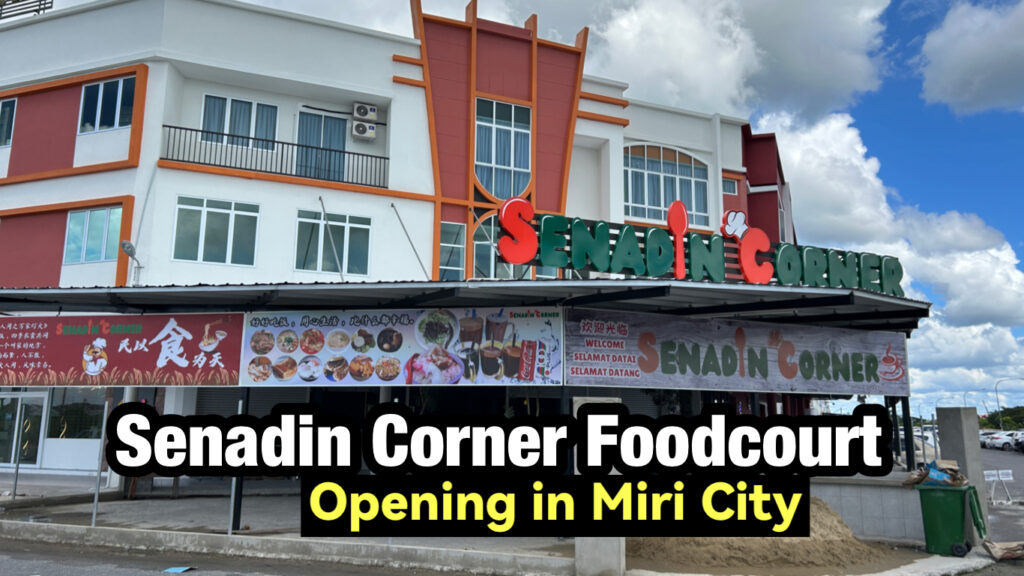 Senadin Corner Foodcourt is Opening in Miri City - Miri City Sharing
