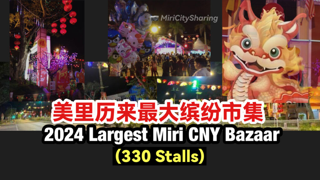 Largest 2024 CNY Bazaar in Miri (330 Stalls) - Miri City Sharing
