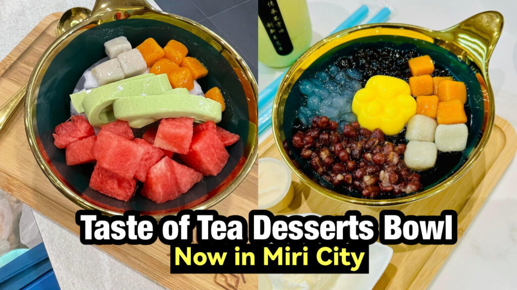 Taste of Tea Desserts Bowl in Miri - Miri City Sharing