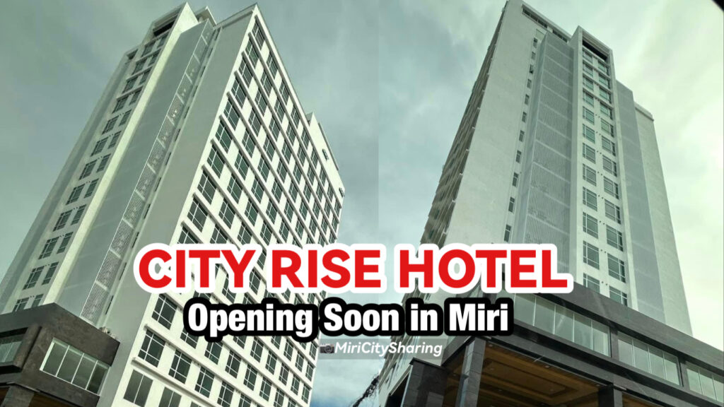 CITY RISE HOTEL Opening Soon in Miri - Miri City Sharing