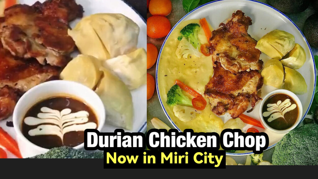 Durian Chicken Chop now in Miri City - Miri City Sharing