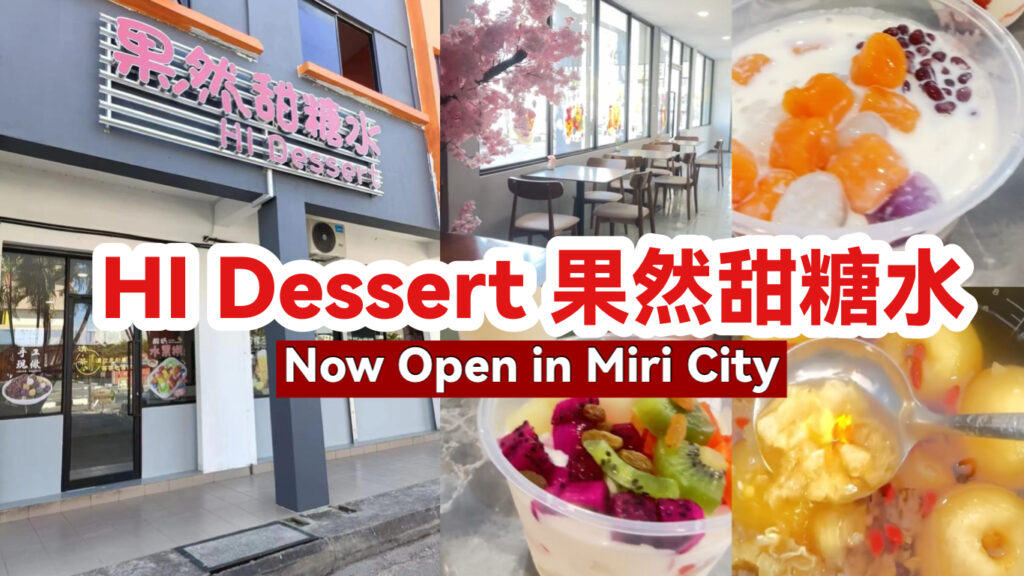 HI Dessert Now Open in Miri City - Miri City Sharing