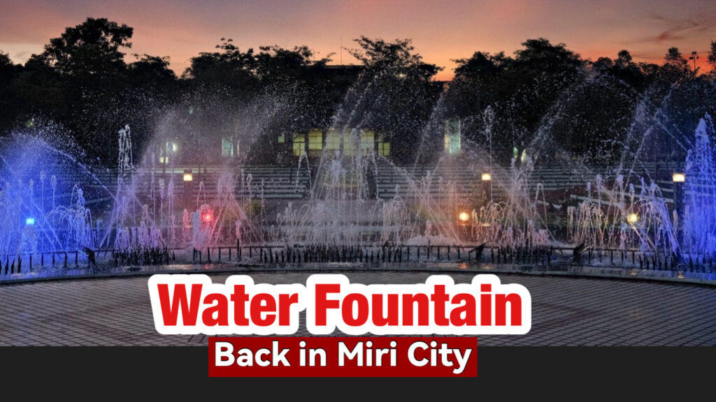 Water Fountain is Back in Miri City - Miri City Sharing