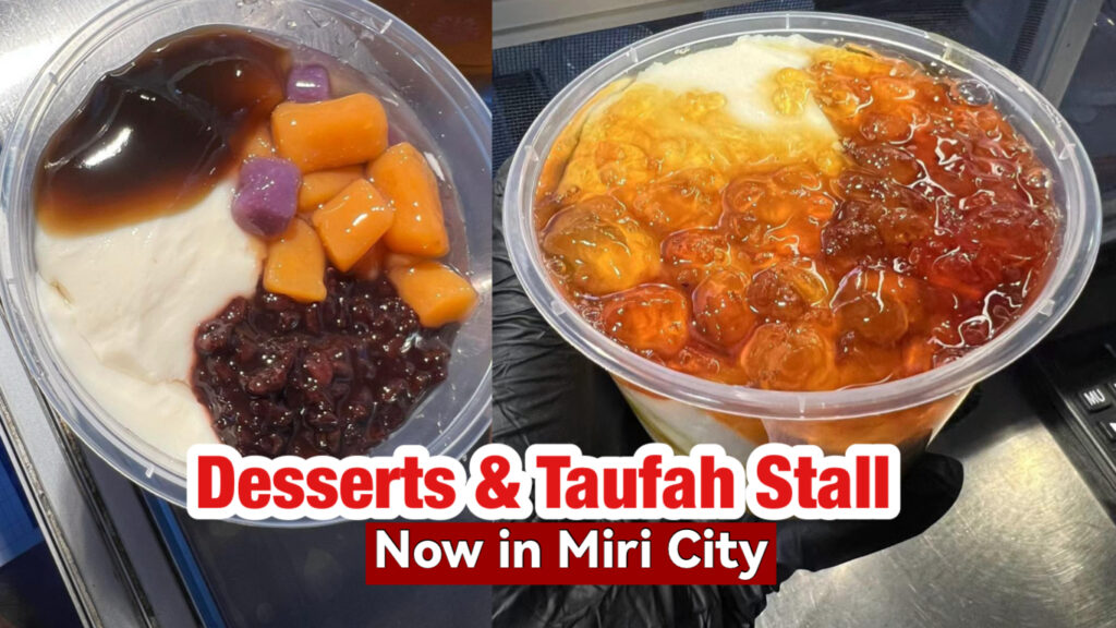 Delicious Desserts & Taufah in Miri City - Miri City Sharing