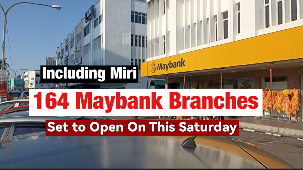 164 Maybank Branches Opening This Saturday - Miri City Sharing