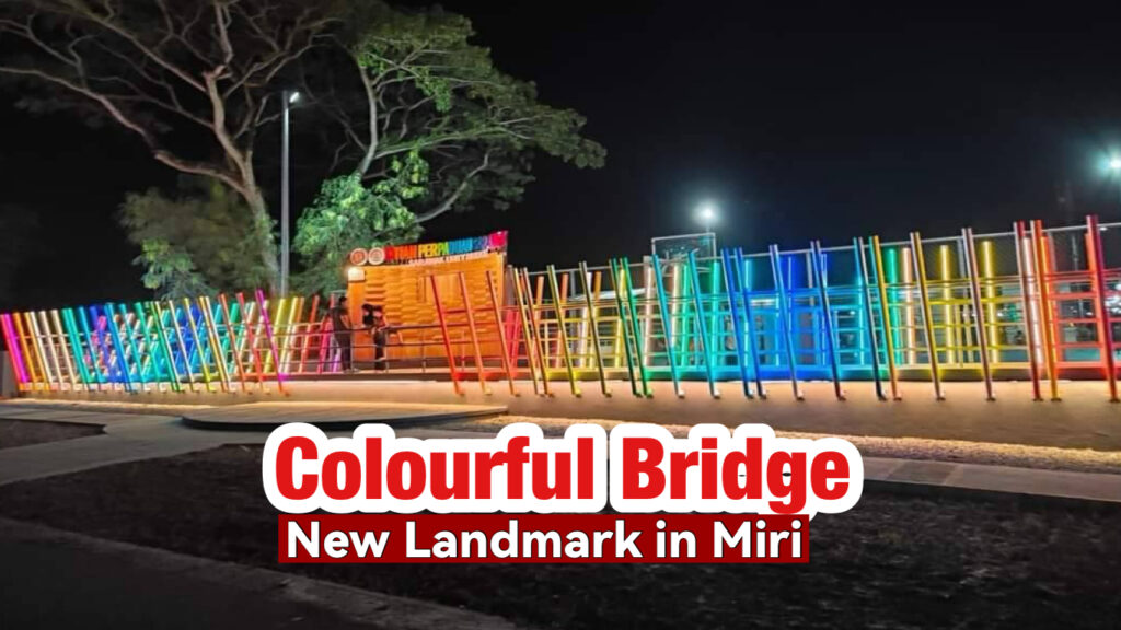 Colourful Bridge – New Landmark in Miri - Miri City Sharing