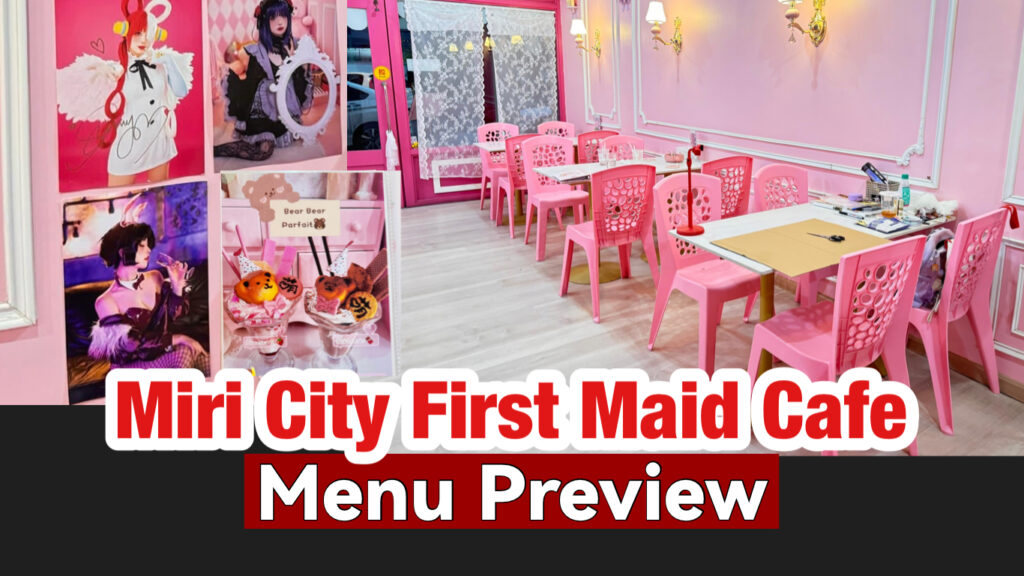 Miri City’s First Maid Cafe – Menu Preview - Miri City Sharing
