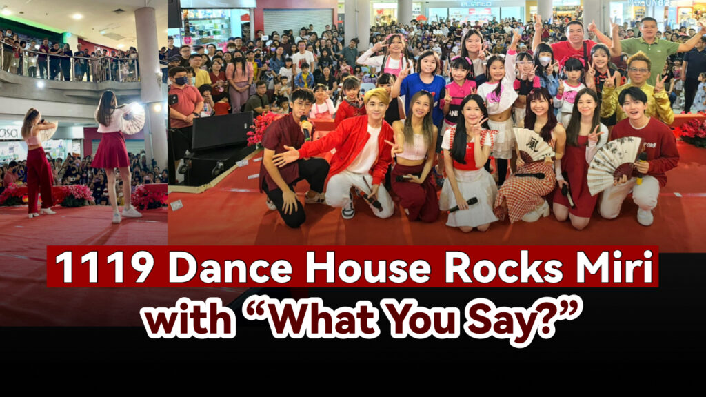 1119 Dance House Rocks Miri City with “What You Say?” - Miri City Sharing