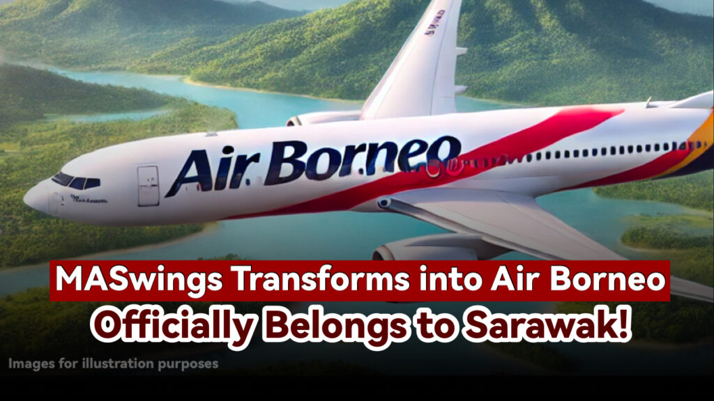 MASwings Transforms into Air Borneo Officially Belongs to Sarawak ...