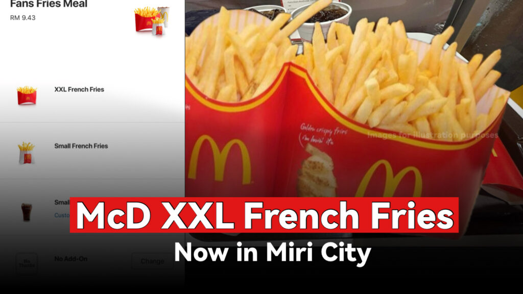 McD XXL French Fries now in Miri City - Miri City Sharing