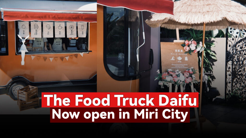 The Food Truck Daifu Has Arrived in Miri City - Miri City Sharing
