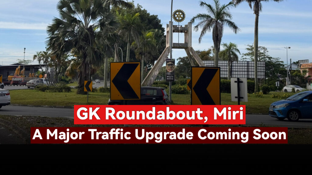 GK Roundabout, Miri — A Major Traffic Upgrade Coming Soon - Miri City ...